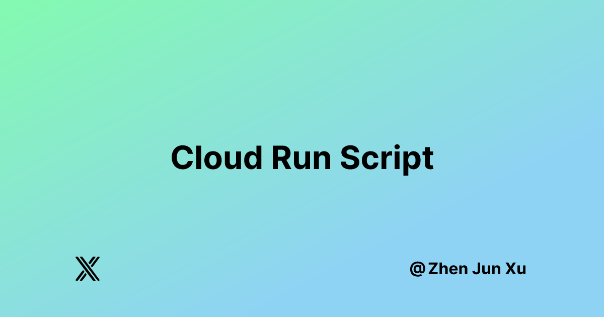 Cloud Run Script | ArlenX's Blog